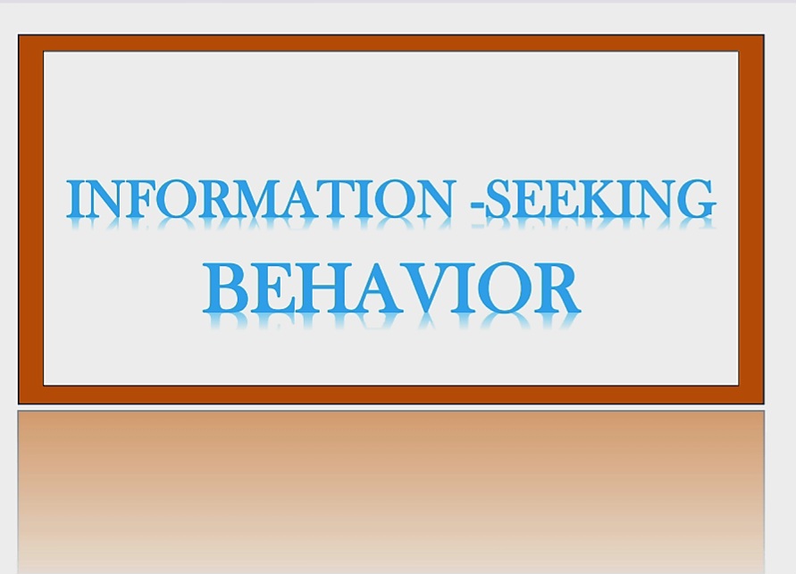 INFORMATION -SEEKING BEHAVIOR | OER Commons